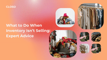 What to Do When Inventory Isn’t Selling: Expert Advice – CLOSO