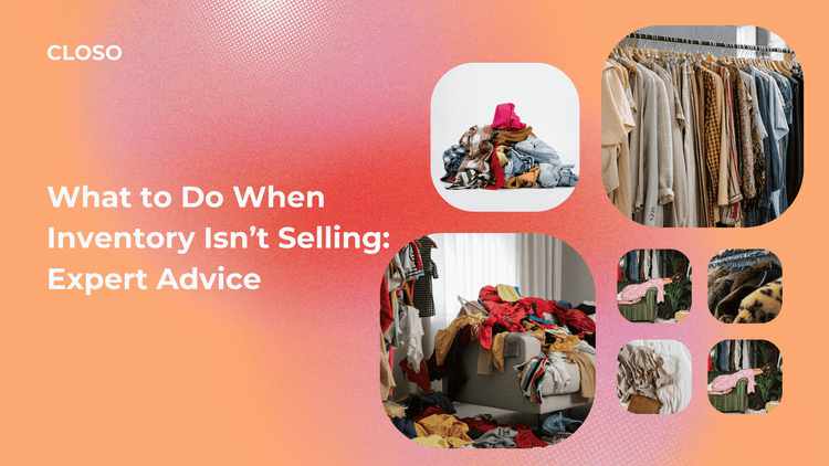 What to Do When Inventory Isn’t Selling: Expert Advice – CLOSO