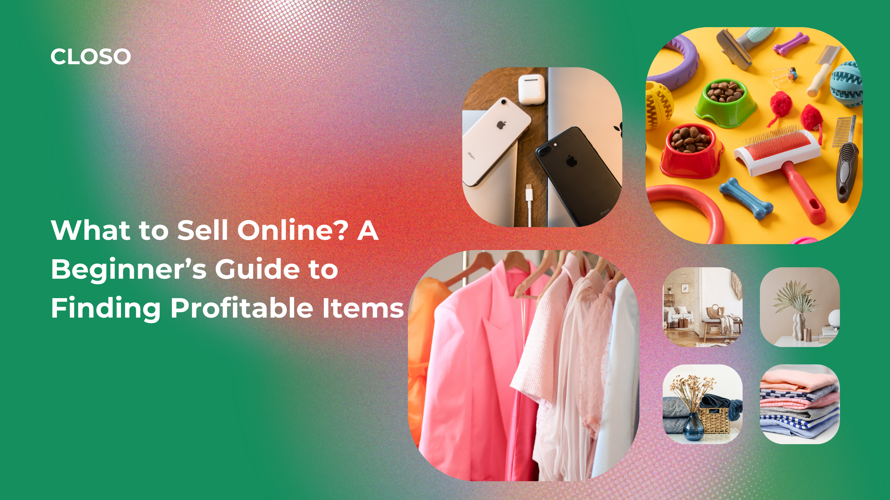 What to Sell Online? A Beginner’s Guide to Finding Profitable Items – CLOSO